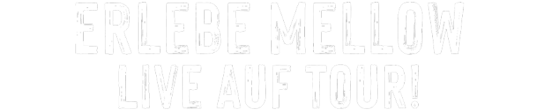 Mellow - Tickets & Termine - "Blow Your Mind!" - Tournee